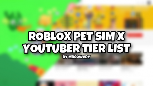 Create a Pet Sim X Youtubers Tier List - TierMaker