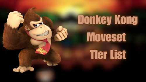 Create a Super Smash Bros. Ultimate Donkey Kong Moveset Tier List ...