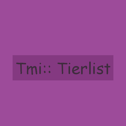 Create a TMI:: Signup Tierlist [Reboot] Tier List - TierMaker