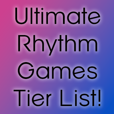 Ultimate Rhythm Game List Tier List (Community Rankings) - TierMaker
