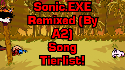 Create a Vs. Sonic.EXE Remixed Songs Tier List - TierMaker
