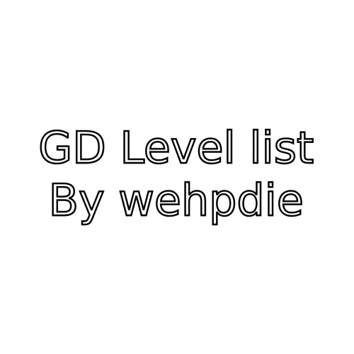 wehpdie's GD Level List V2 Tier List (Community Rankings) - TierMaker